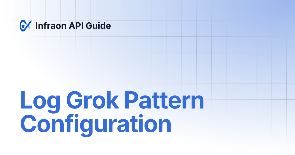 Log Grok Pattern Configuration | Infraon API Guide